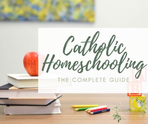 {Catholic} Homeschooling: The Complete Guide - elizabeth clare